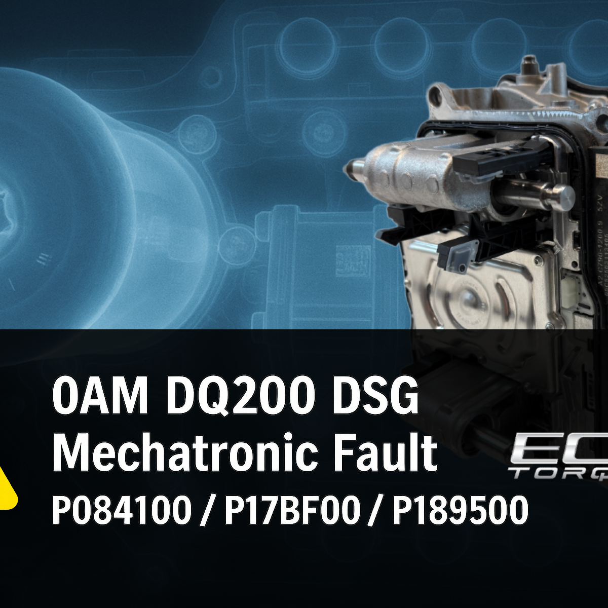 0AM DQ200 DSG Mechatronic Fault - P084100 / P17BF00 / P189500 – Eco Torque